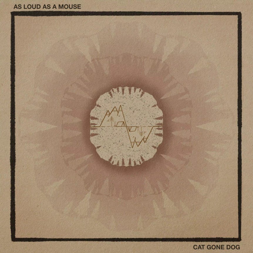 As Loud As A Mouse – Cat Gone Dog – Edge of Arcady